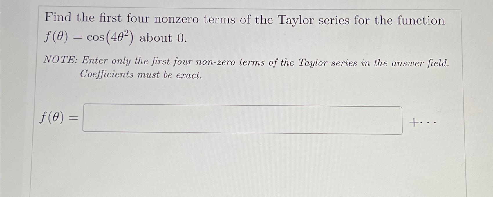 Solved Find the first four nonzero terms of the Taylor | Chegg.com