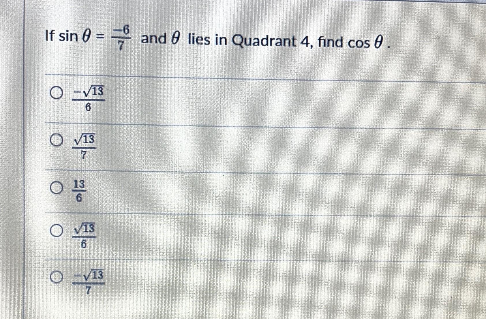 Solved If sinθ=-67 ﻿and θ ﻿lies in Quadrant 4, ﻿find | Chegg.com