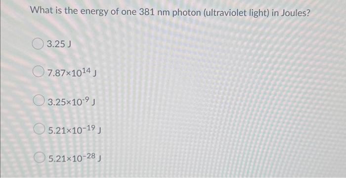 Solved What is the energy of one 381 nm photon (ultraviolet | Chegg.com
