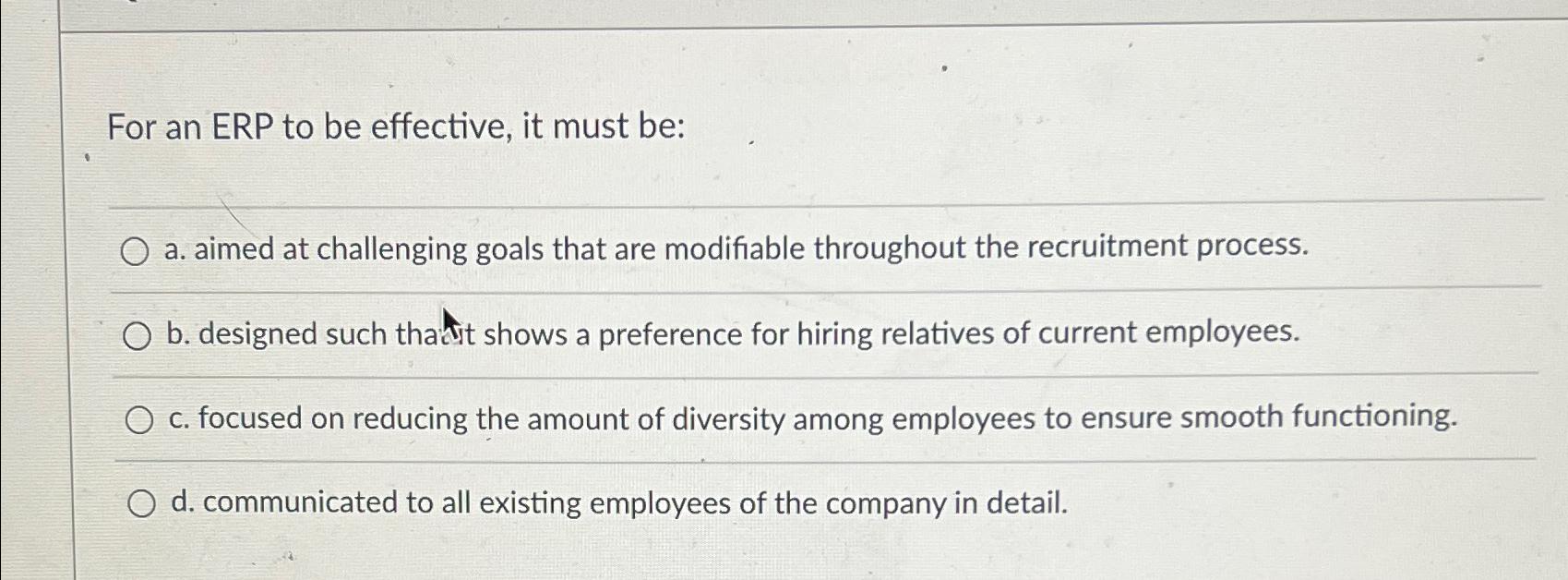 Solved For an ERP to be effective, it must be:a. ﻿aimed at | Chegg.com