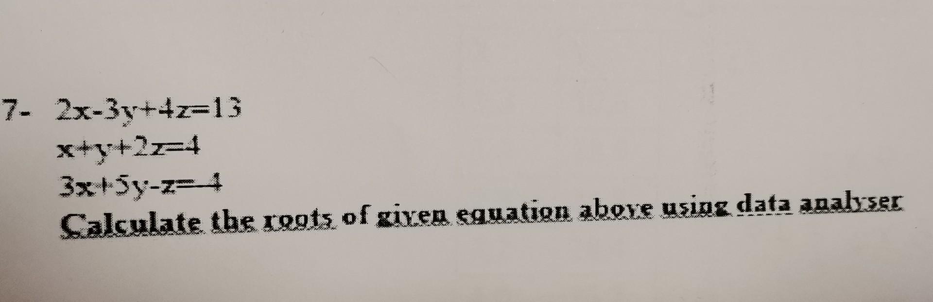Solved 2x−3y+4z=13x+y+2z=43x+5y−z=4 Calculate the rogts of | Chegg.com