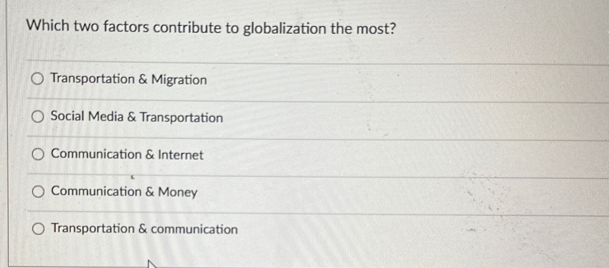 Solved Which two factors contribute to globalization the | Chegg.com