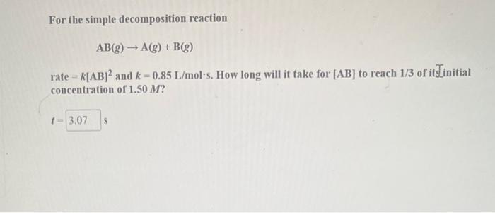 Solved For the simple decomposition reaction AB(g)→A(g)+B(g) | Chegg.com