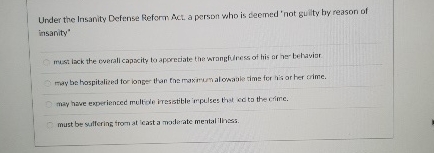 Solved Under the Insanity Defense Reform AcL a person who is | Chegg.com