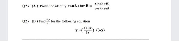 Solved Q2/ (A) Prove the identity tanA+tanB = sin (A+B) | Chegg.com