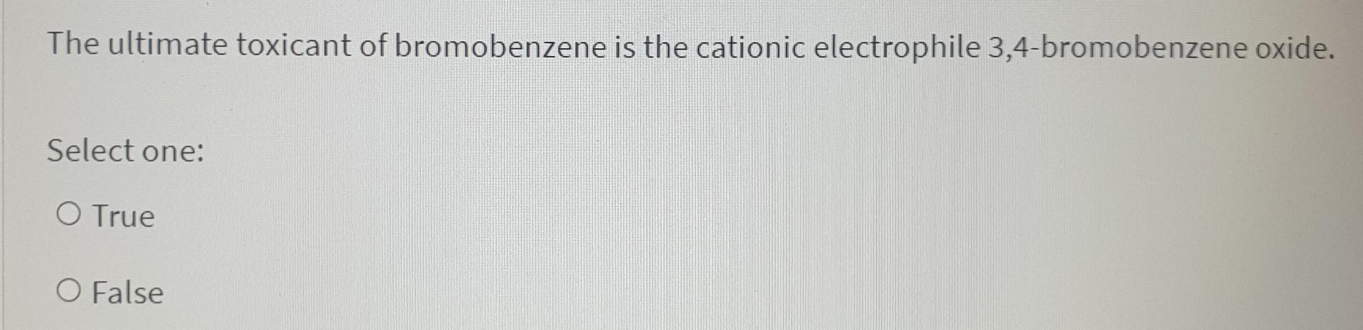 Solved The ultimate toxicant of bromobenzene is the cationic | Chegg.com