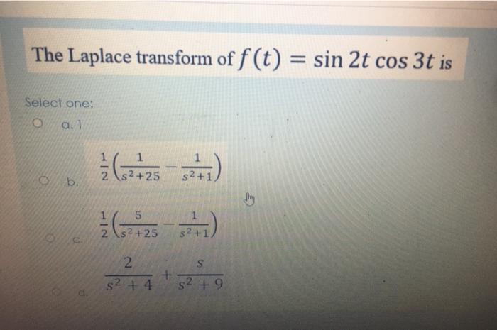 Solved The Laplace transform of f(t) = sin 2t cos 3t is | Chegg.com