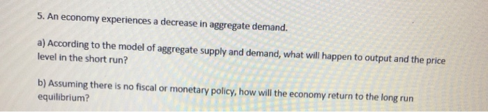 Solved 5. An economy experiences a decrease in aggregate | Chegg.com