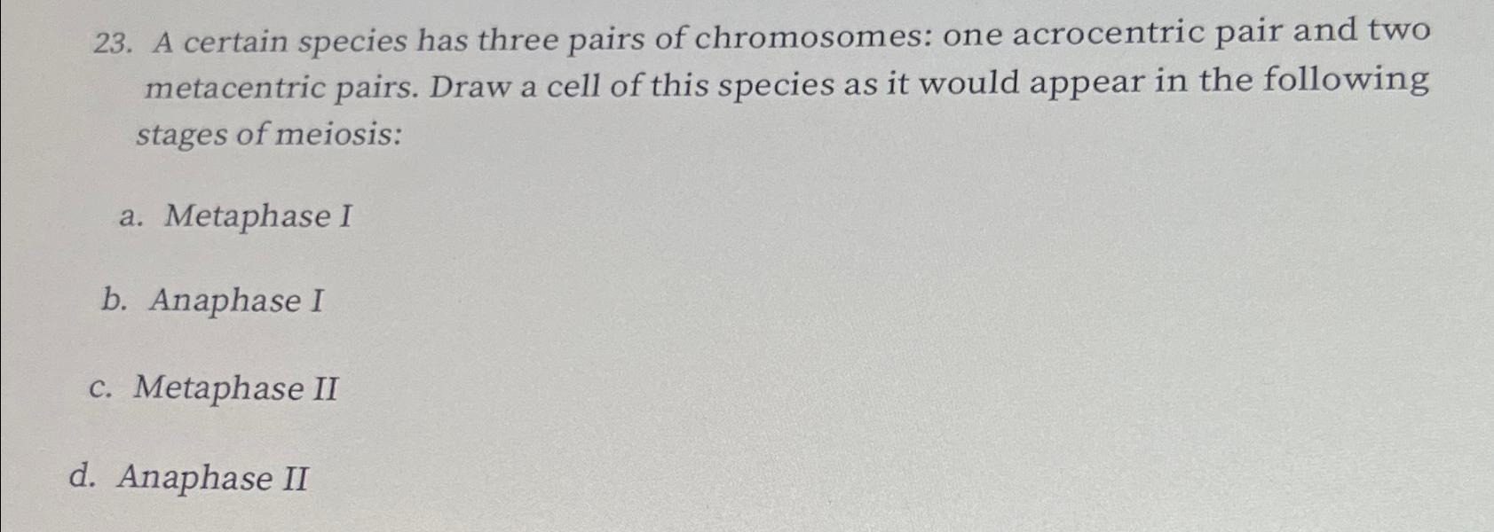 Solved A certain species has three pairs of chromosomes: one | Chegg.com