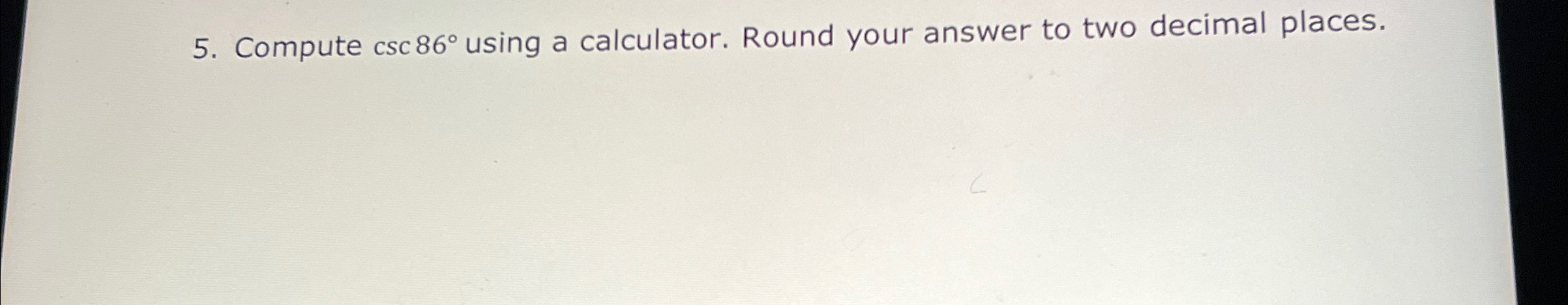 Solved Compute csc86° ﻿using a calculator. Round your answer | Chegg.com