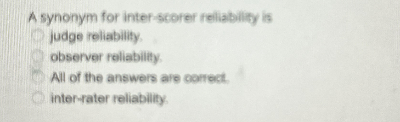 Solved A synonym for inter-scorer feliability is judge | Chegg.com