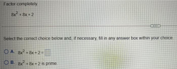 Solved Factor completely 8x2 + 8x + 2 Select the correct | Chegg.com