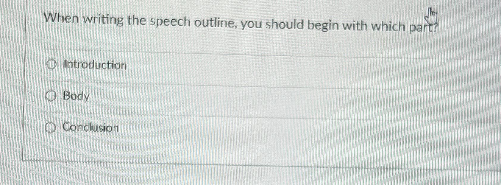 Solved When writing the speech outline, you should begin | Chegg.com