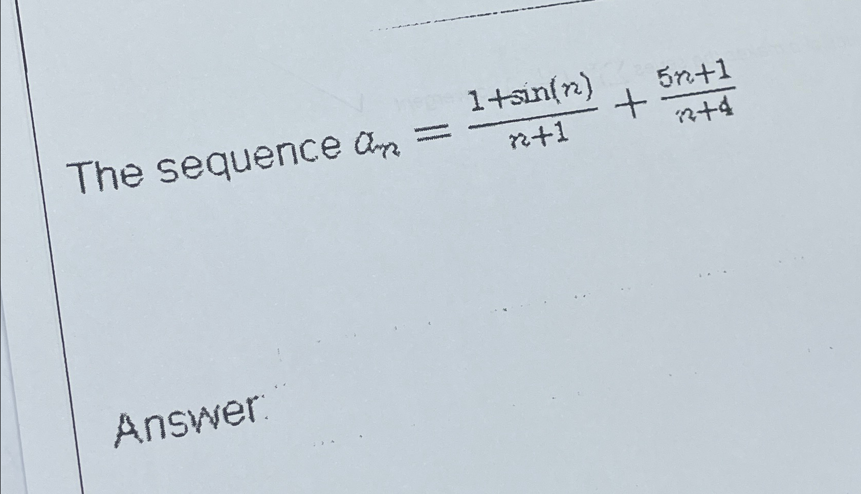 Solved The sequence an=1+sin(n)n+1+5n+1n+4Answer ? | Chegg.com