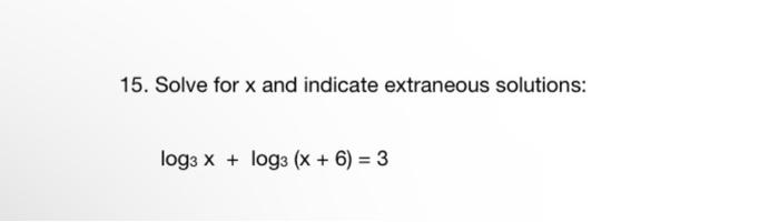 Solved 15. Solve for x and indicate extraneous solutions: | Chegg.com