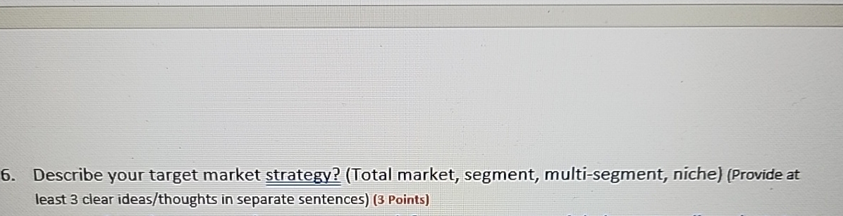 Solved Describe your target market strategy? (Total market, | Chegg.com