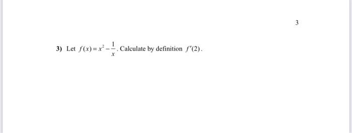 Solved 3) Let f(x)=x2−x1. Calculate by definition f′(2). | Chegg.com