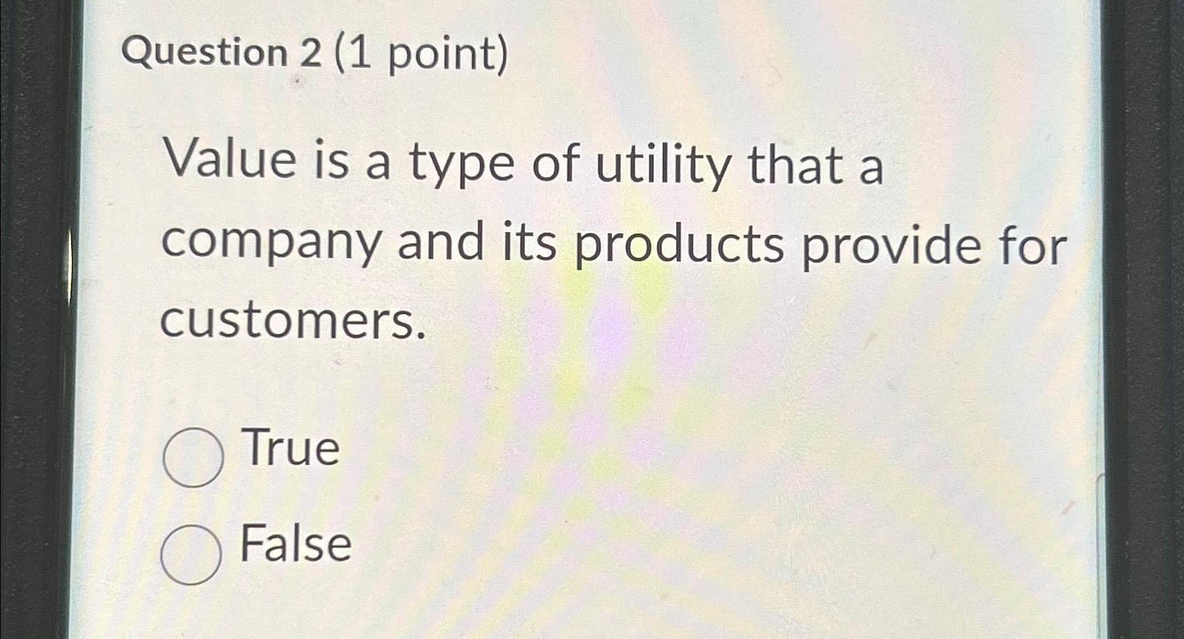 Solved Question 2 (1 ﻿point)Value is a type of utility that | Chegg.com