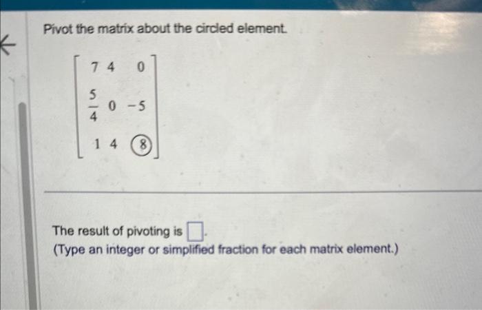 Solved Pivot the matrix about the circled element. | Chegg.com