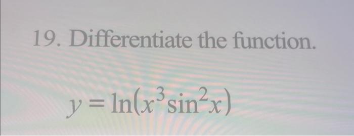 Solved 19. Differentiate the function. y=ln(x3sin2x) | Chegg.com