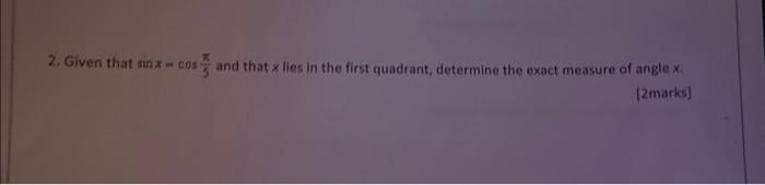 Solved 2. Given that sinx=cos5π and that x lies in the first | Chegg.com