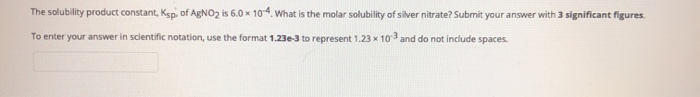 Solved The solubility product constant, Ksp of AgNO2 is 6.0 | Chegg.com