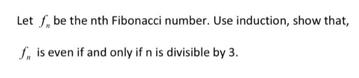 Solved Let f be the nth Fibonacci number. Use induction, | Chegg.com