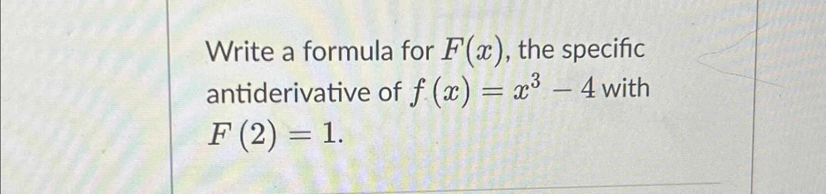 Solved Write a formula for F(x), ﻿the specific | Chegg.com