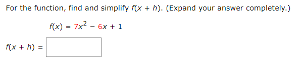 Solved For the function, find and simplify f(x+h). (Expand | Chegg.com
