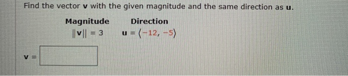 Solved Find the vector v with the given magnitude and the | Chegg.com