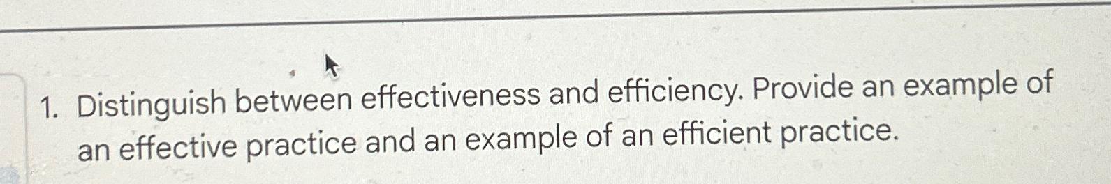Solved Distinguish between effectiveness and efficiency. | Chegg.com