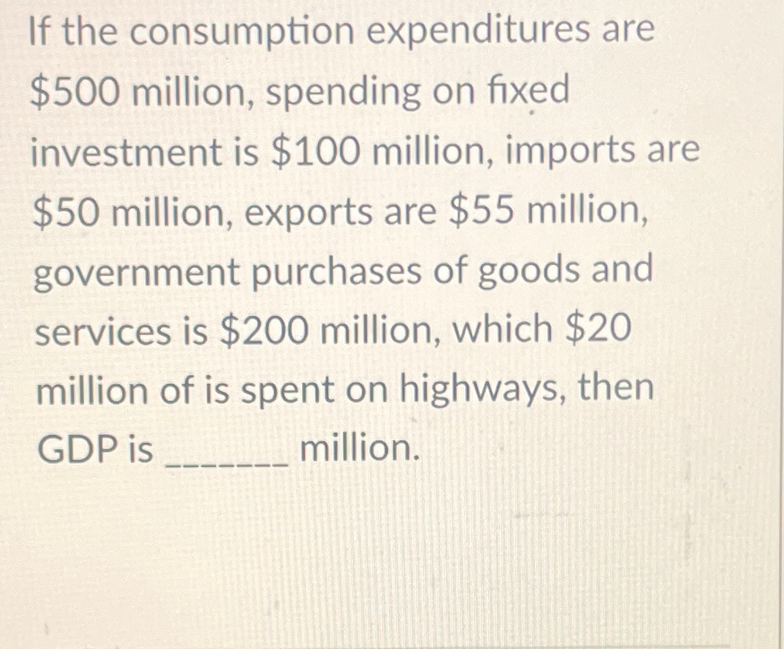 Solved If the consumption expenditures are $500 ﻿million, | Chegg.com