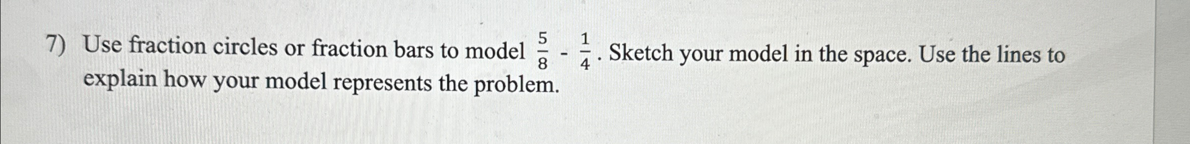 Solved Use fraction circles or fraction bars to model 58-14. | Chegg.com