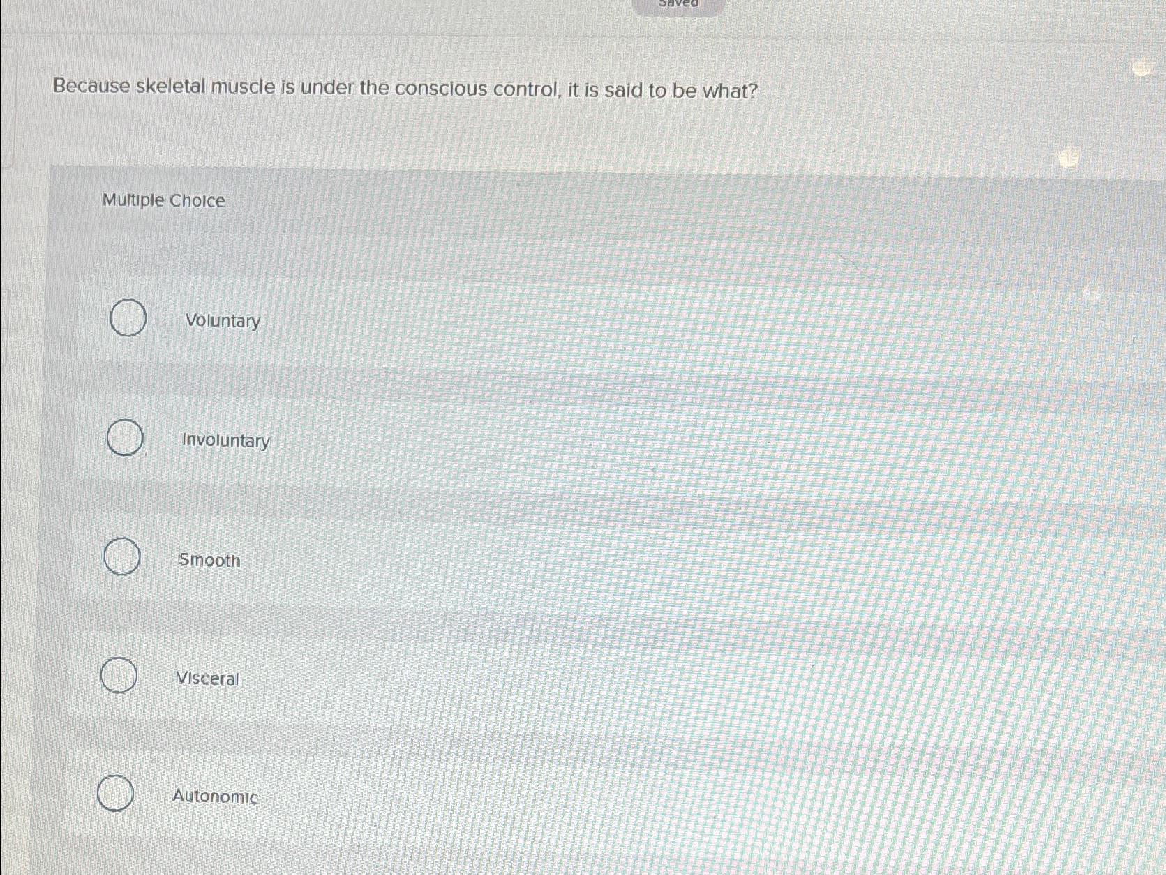 Solved Because skeletal muscle is under the conscious | Chegg.com