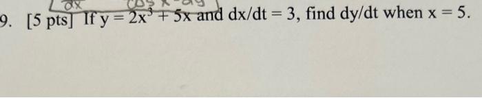 Solved [5 pts] If y=2x3+5x and dx/dt=3, find dy/dt when x=5. | Chegg.com