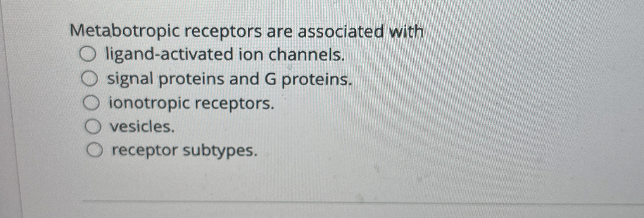 Solved Metabotropic receptors are associated | Chegg.com