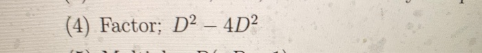 Solved (4) Factor; D2 – 4D2 | Chegg.com