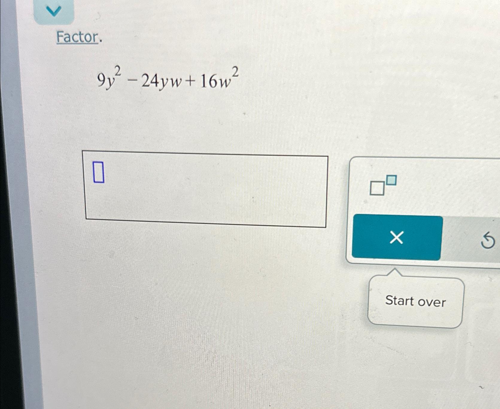 Solved Factor.9y2-24yw+16w2 | Chegg.com