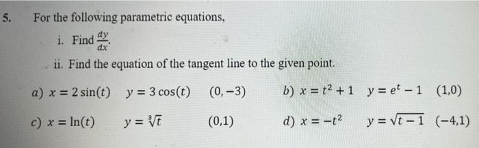 Solved For the following parametric equations, i. Find dxdy. | Chegg.com