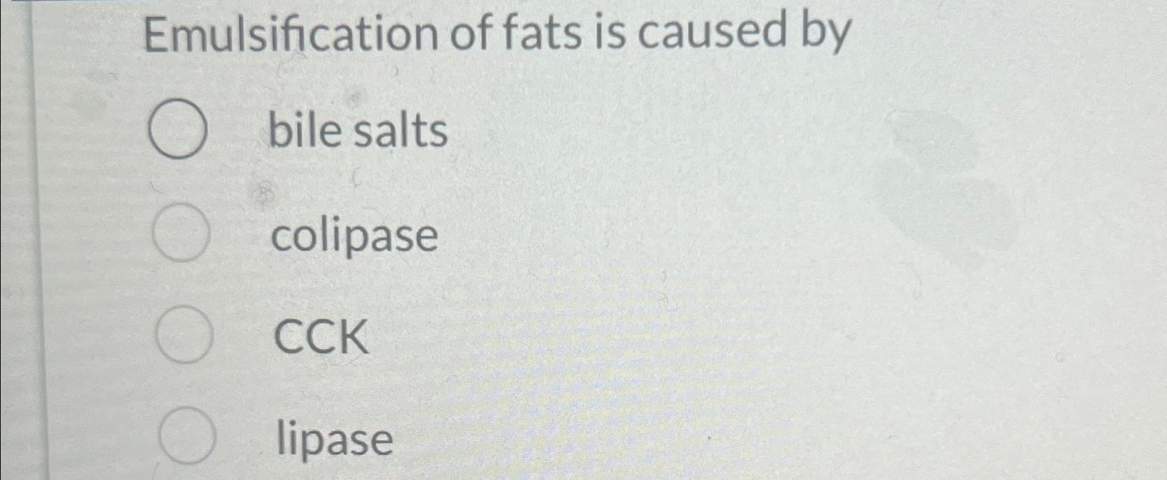 Solved Emulsification of fats is caused by bile salts | Chegg.com