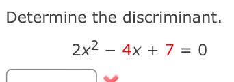 Solved Determine the discriminant.2x2-4x+7=0 | Chegg.com