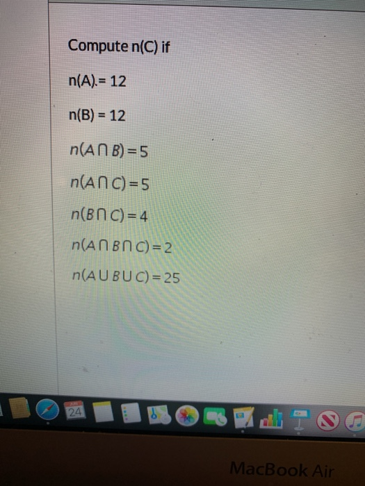 Solved Compute n(C) if n(A)= 12 n(B) = 12 n(AN B)=5 n(ANC)=5 | Chegg.com