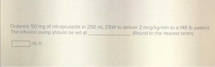 Solved Ordered: 50 mg of nitroprusside in 250 ml. D5W to | Chegg.com