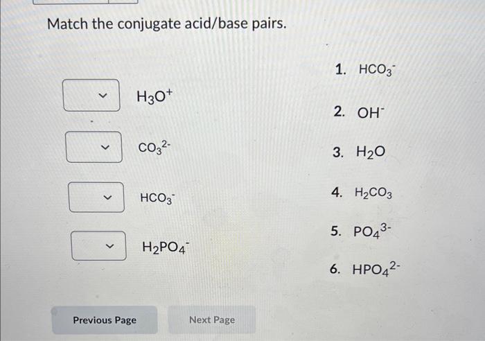 Solved Match the conjugate acid/base pairs. 1. HCO3− H3O+ 2. | Chegg.com