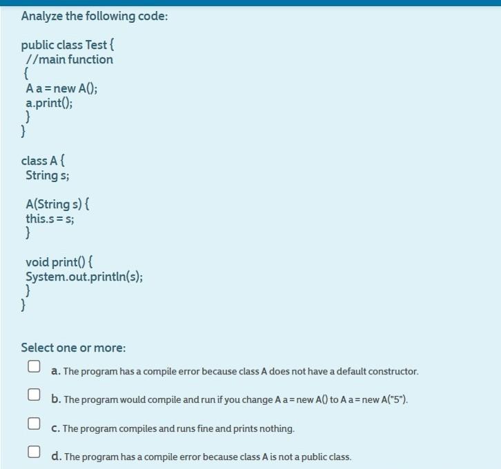 Solved Analyze the following code: public class Test { | Chegg.com