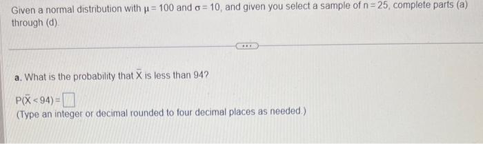 [Solved]: Given a normal distribution with \( \mu=100 \) an