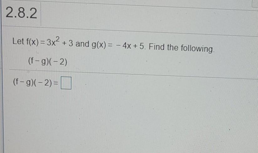 Solved 2.8.2 Let f(x) = 3x2 + 3 and g(x) = - 4x + 5. Find | Chegg.com