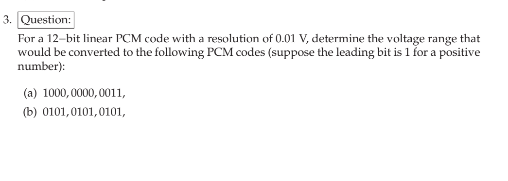 Solved 3. Question: For a 12-bit linear PCM code with a | Chegg.com
