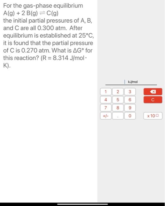 Solved For the gas-phase equilibrium A(g) + 2 B(g) = C(g) | Chegg.com