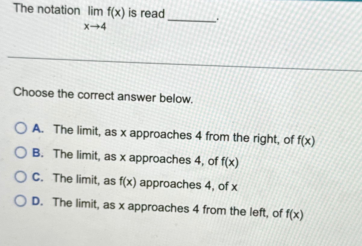 Solved The notation lim?f(x) ﻿is readx→4Choose the correct | Chegg.com